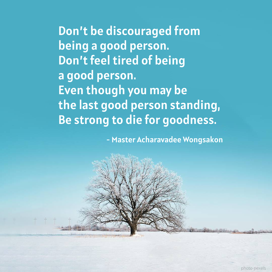 Don’t be discouraged from being a good person - Master Acharavadee